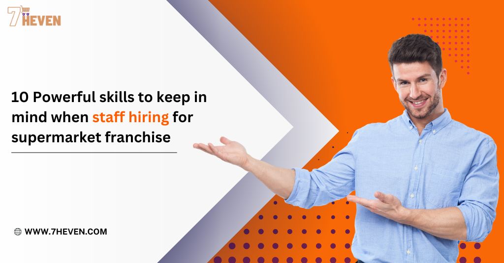 10 Skills to check when Staff Hiring for Supermarket Franchise