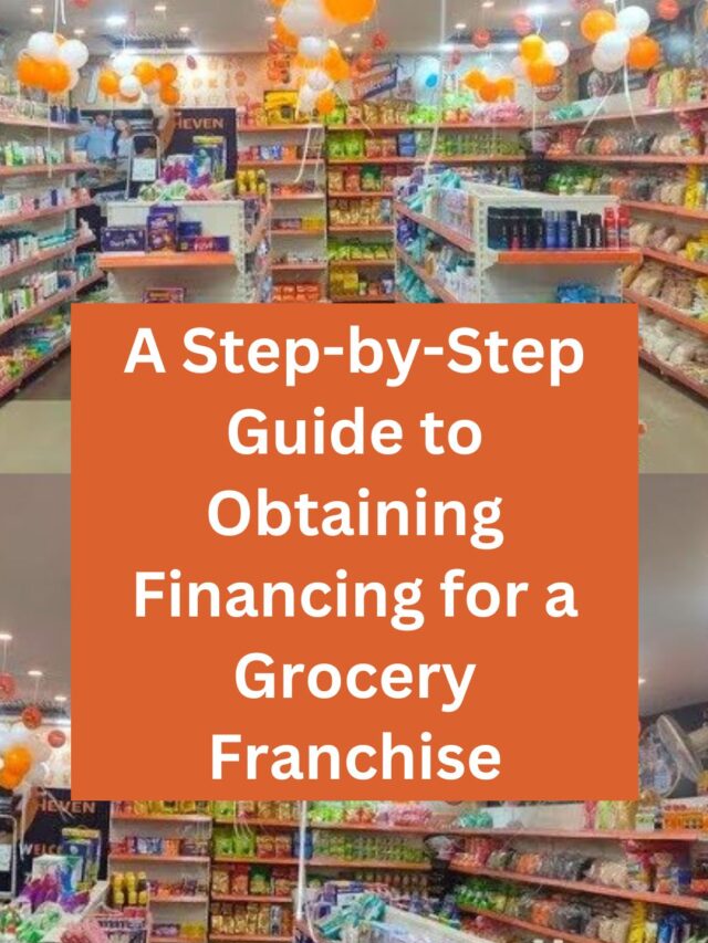 A Step-by-Step Guide to Obtaining Financing for a Grocery Franchise ...